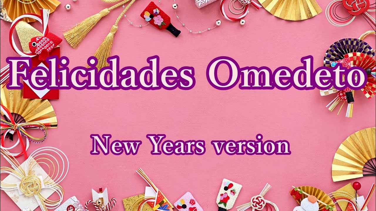 Felicidades Omedeto New Years version - YouTube