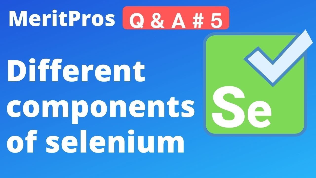 What Are The Different Components Of Selenium Selenium Components Tutorial Meritpros Q And A 0767