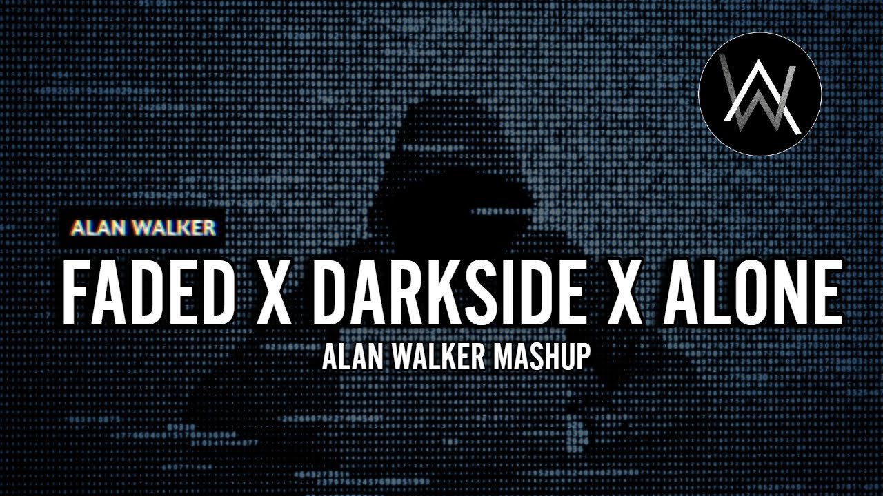 Alan Walker Mashup 2 0 Faded Alone Darkside Top Alan Walker Songs