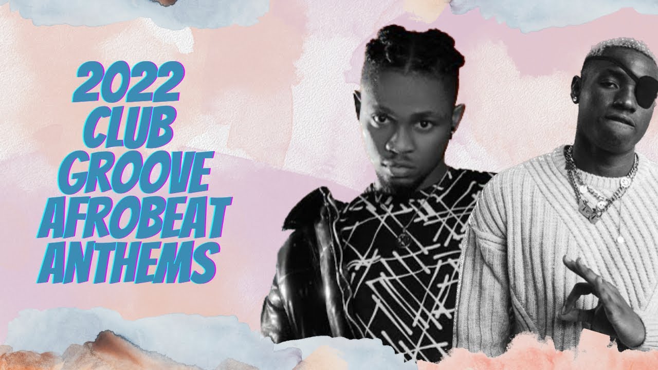 Club Groove Afrobeat Anthems | The Hottest Afrobeat Songs ...