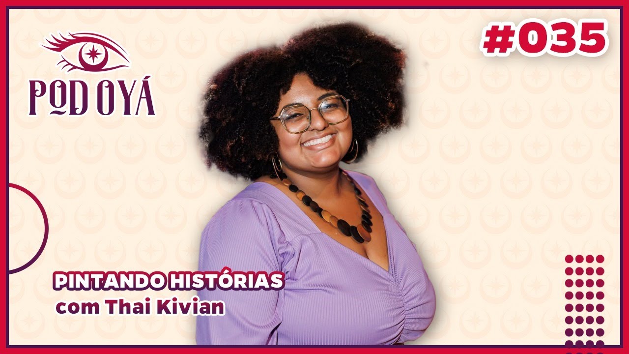 THAI KIVIAN - PINTANDO HISTÓRIAS- POD OYÁ #35 - YouTube