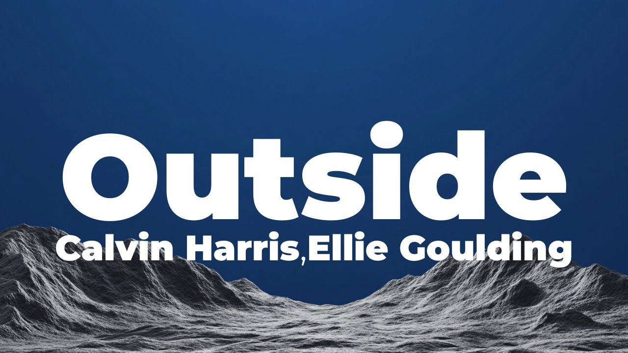 Calvin Harris ft. Ellie Goulding - Outside (Lyrics) - YouTube