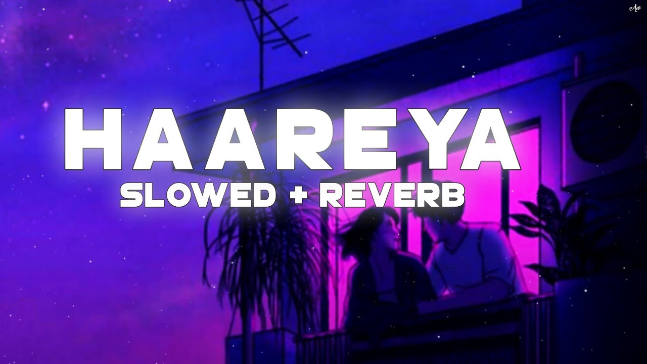 Haareya ( Slowed+Reverb) | Aw beats - YouTube