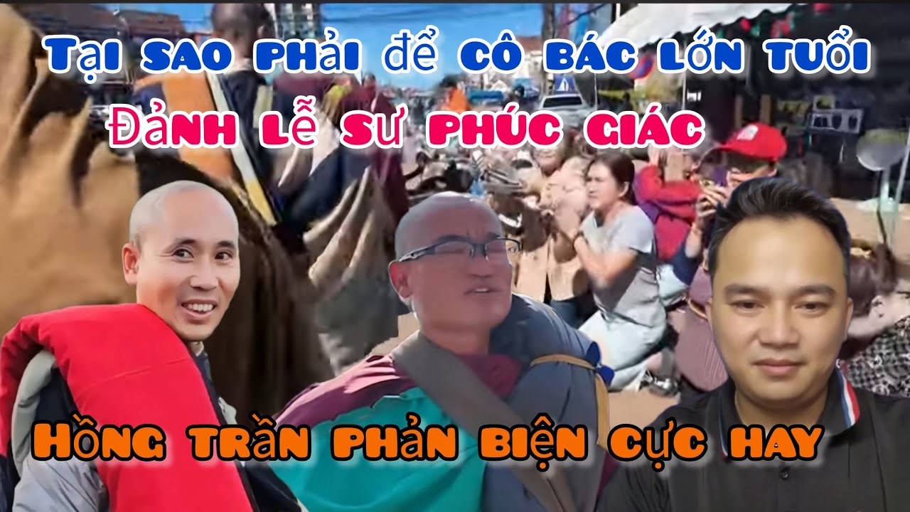 Tại Sao Phải Để Các Cô Bác Lớn Tuổi Đảnh Lễ Sư Phúc Giác ,Anh Hồng Trần ...