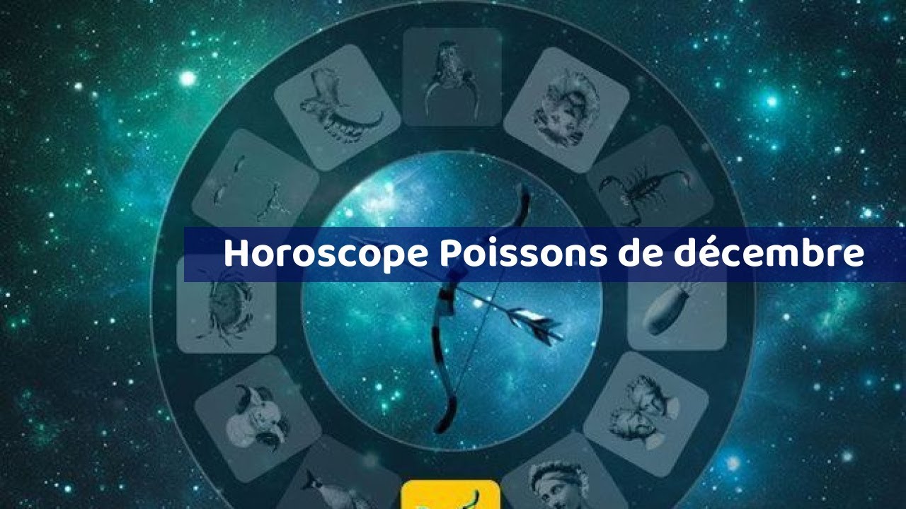 Horoscope Poisson Decembre 2022