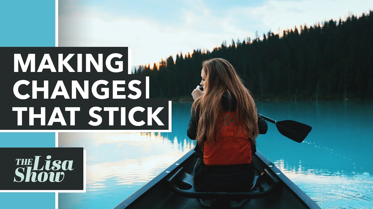 Making Changes that Stick | The Lisa Show BODY IMAGE E12 - YouTube