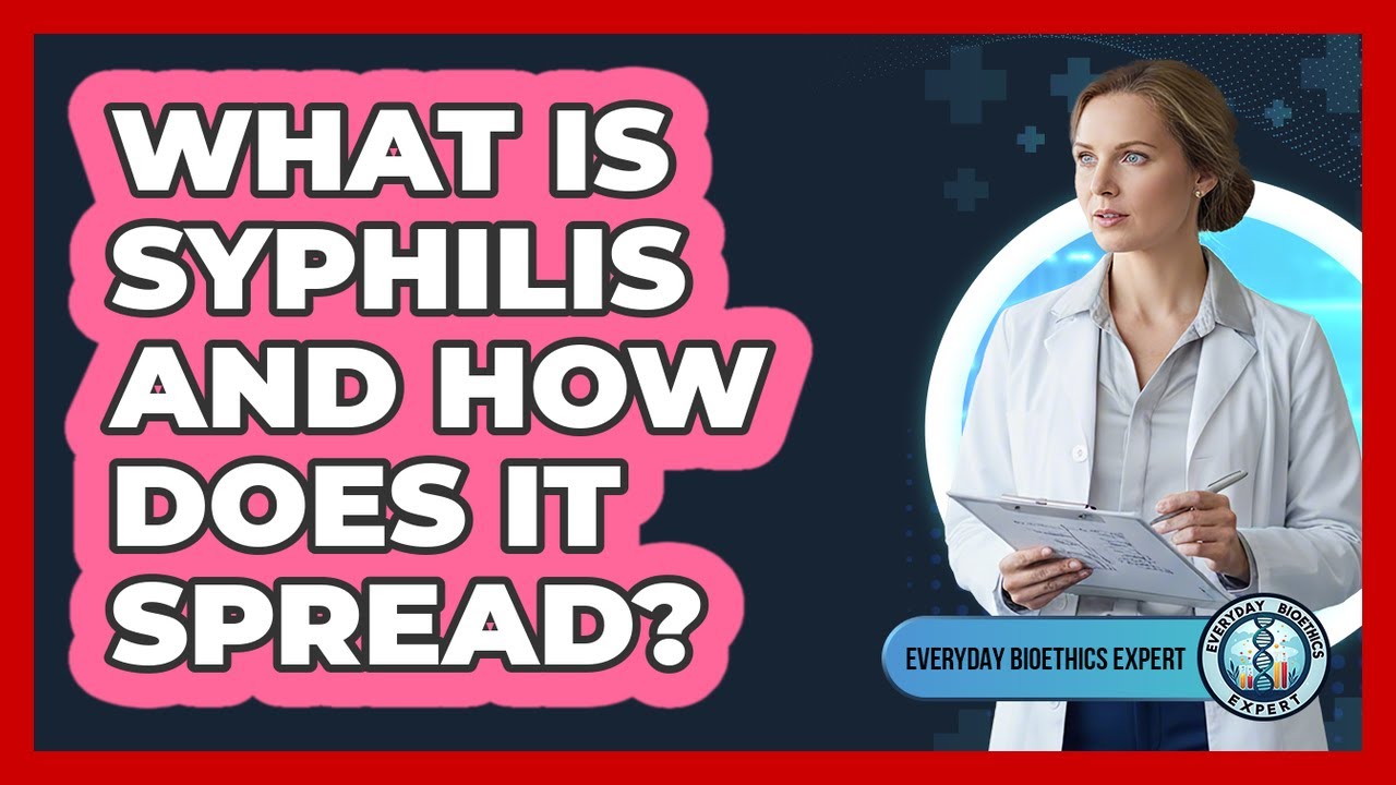 What Is Syphilis And How Does It Spread? - Everyday Bioethics Expert ...