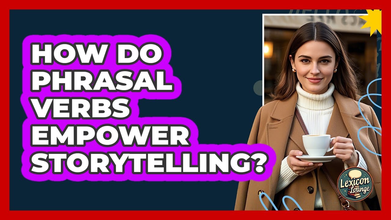 How Do Phrasal Verbs Empower Storytelling? - Lexicon Lounge - YouTube