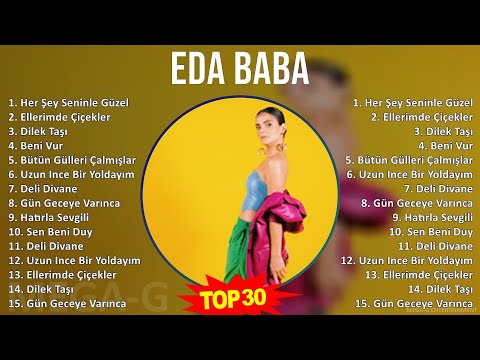 Eda Baba 2024 MIX Eda Baba Albüm - Her Şey Seninle Güzel, Ellerimde Çiçekler, Dilek Taşı, Beni Vur