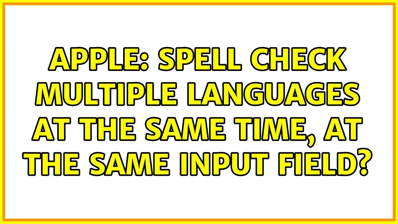 Apple: Spell check multiple languages at the same time, at the same ...