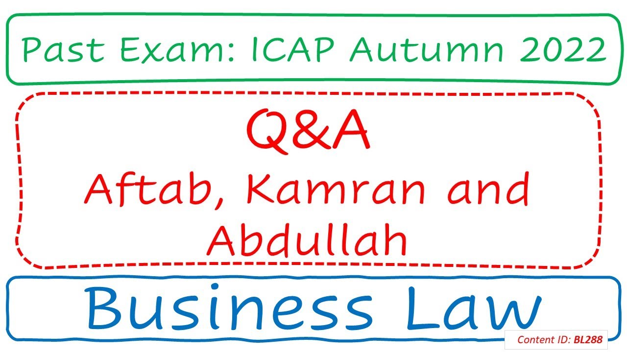 Q&A Aftab, Kamran and Abdullah (ICAP Autumn 2022) | Business Law (BL288 ...