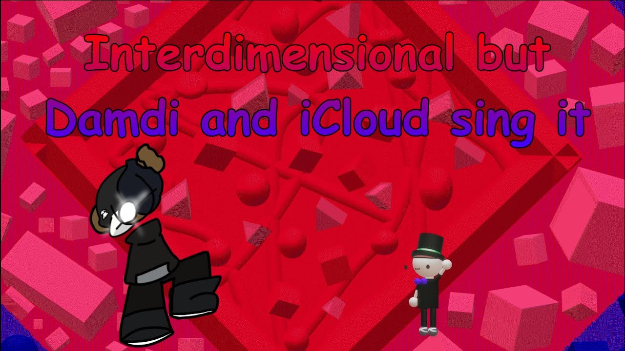 Interdimensional but Damdi and iCloud sing it - YouTube