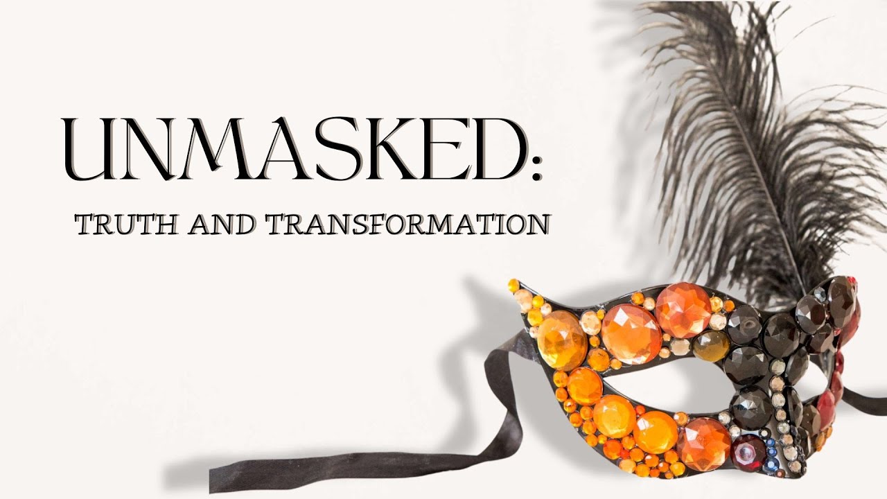 Unmasked: Truth and Transformation - YouTube