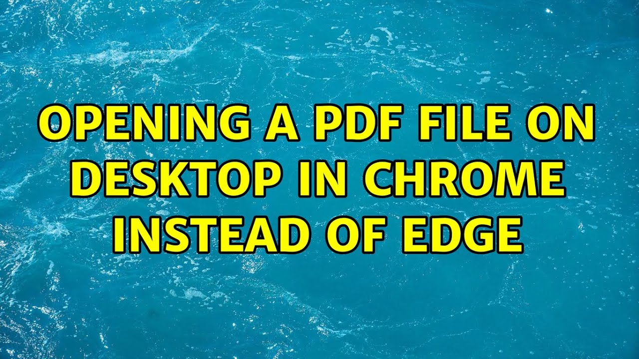 Opening A PDF File On Desktop In Chrome Instead Of Edge YouTube Opening A PDF File On Desktop In Chrome Instead Of Edge YouTube