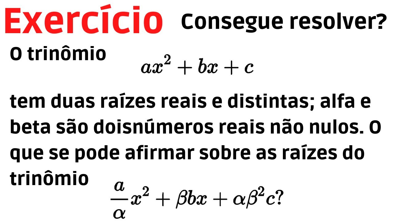 242 O Trinômio Ax 2 Bx C Tem Duas Raízes Reais E Distintas A E B São