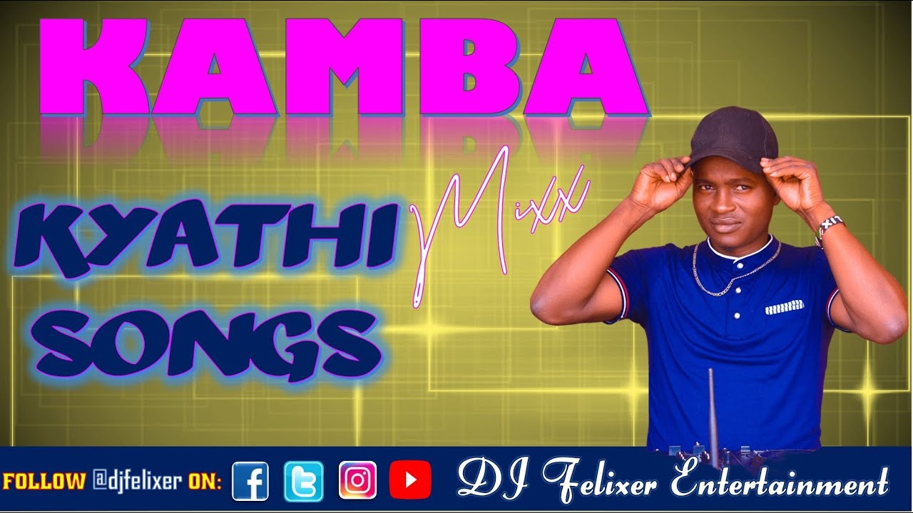 KAMBA KYATHI SONGS MIX [DJ FELIXER ENT.] - YouTube