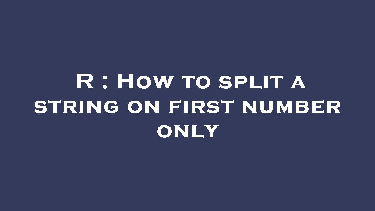R How To Split A String On First Number Only YouTube r-how-to-split-a-string-on-first-number-only-youtube