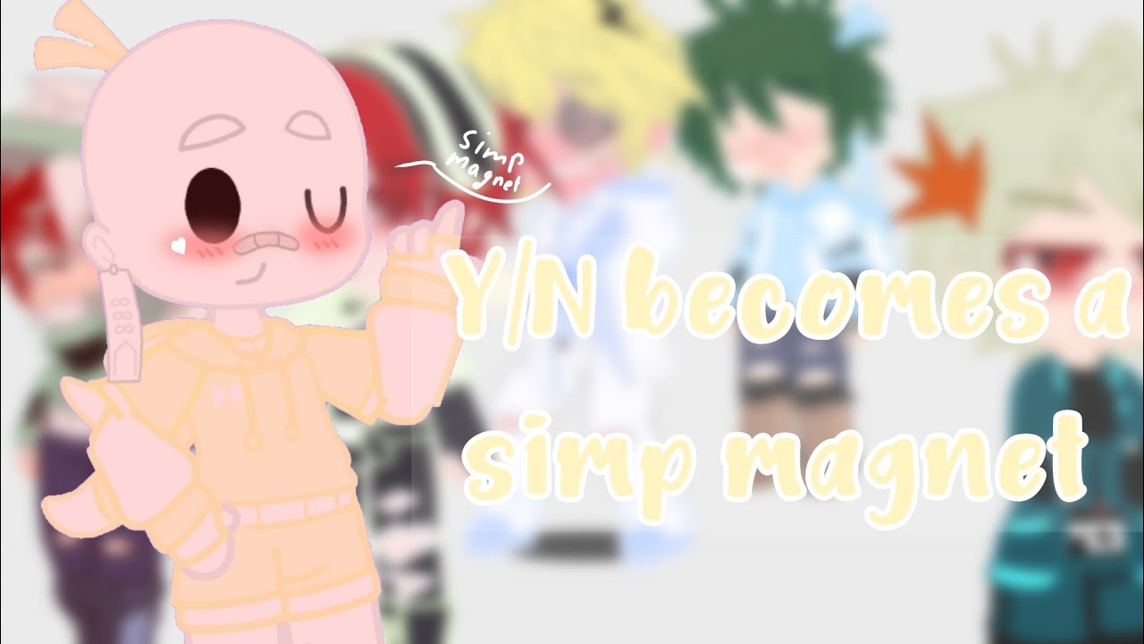 Y/N becomes a simp magnet 🧲 ️||Y/N X MHA/BNHA characters||Original ...