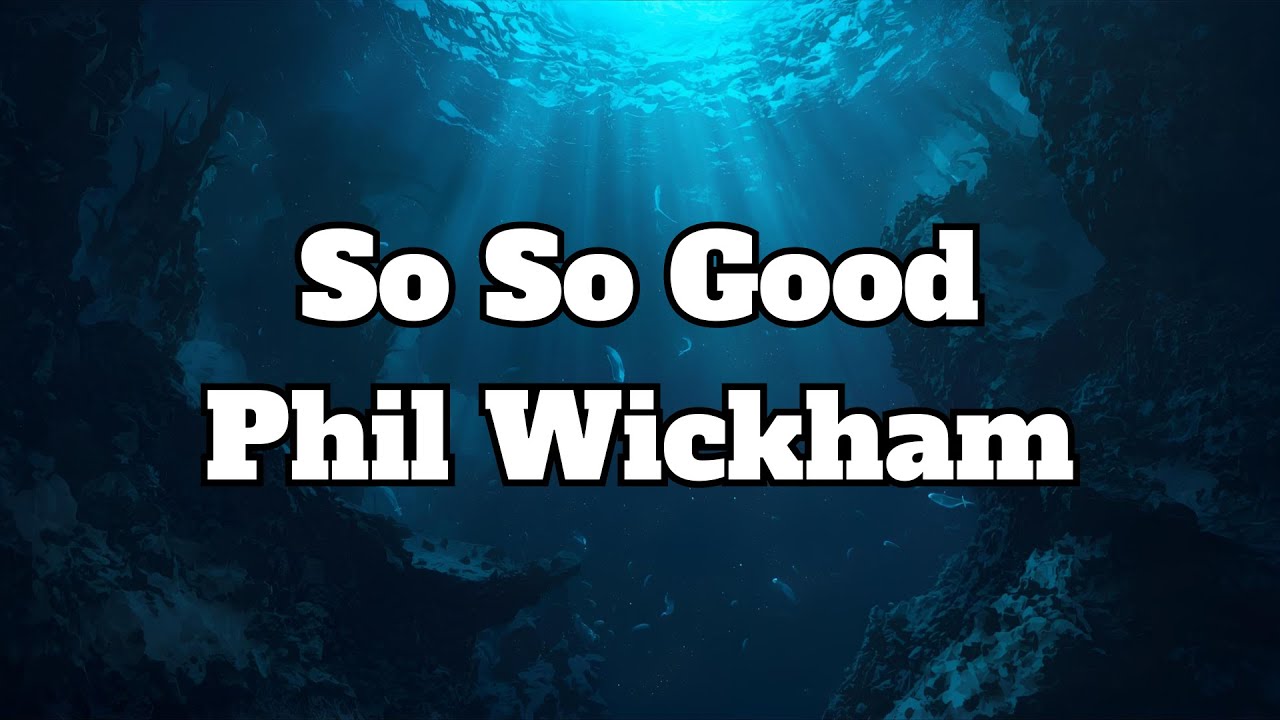 Phil Wickham - So So Good Lyrics (1 hour version) - YouTube