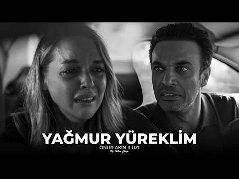 Onur Akın X Uzi - Yağmur Yüreklim (by. Hilmi Çönge) #mix