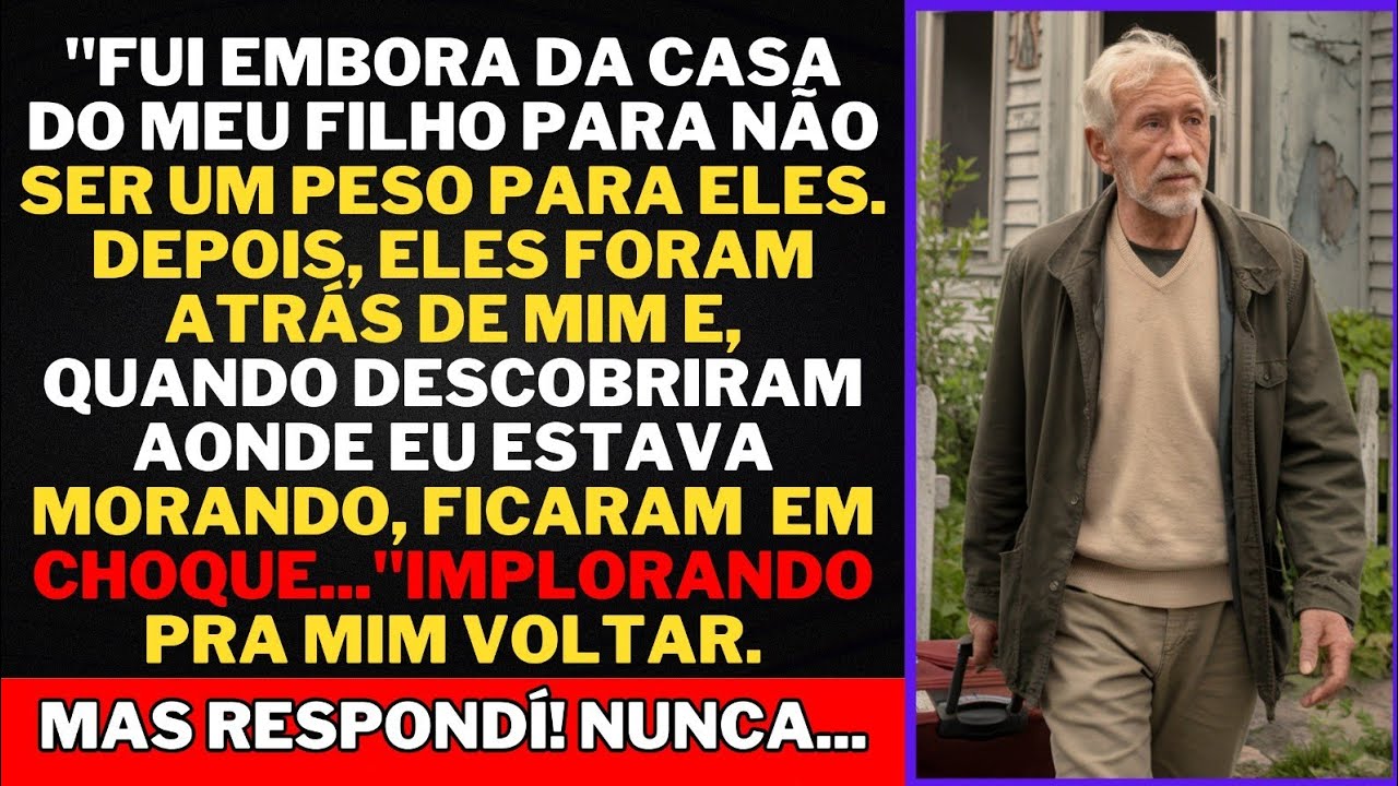 FUI EMBORA DA CASA DO MEU FILHO, PARA NÃO SER UM PESO, E QUANDO VIRAM ...