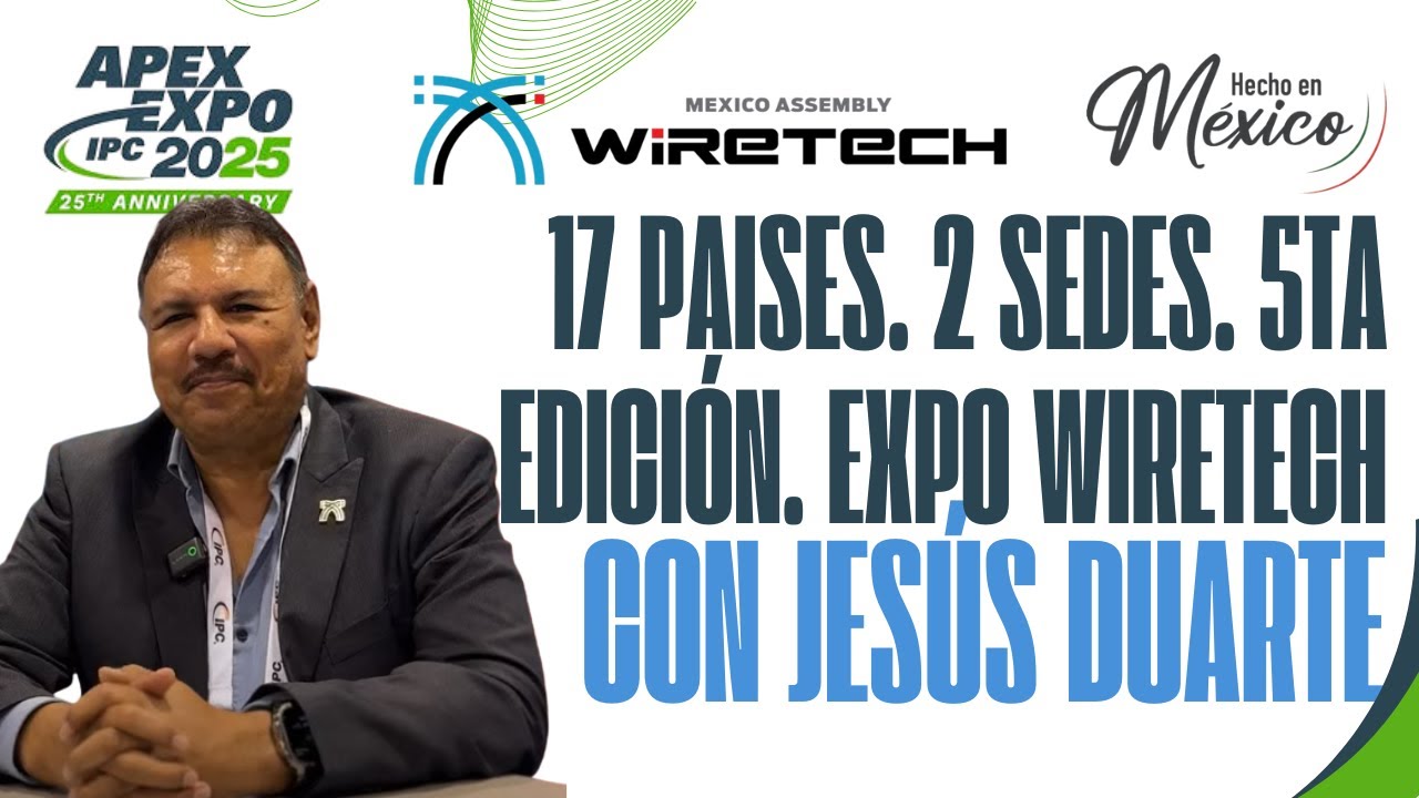 México Assembly Wiretech llega a su Quinta Edición- Con Jesús Duarte | APEX EXPO 2025 - YouTube