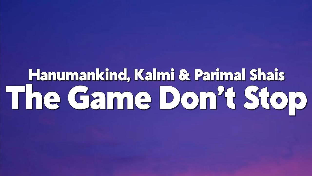 Hanumankind - The Game Don’t Stop (ft. Kalmi & Parimal Shais) (From ...