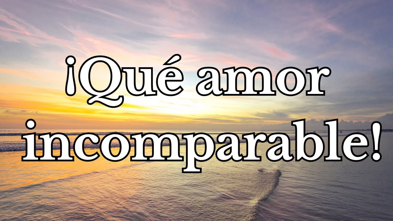 ¡Qué amor incomparable!-Reflexiones Cristianas. - YouTube