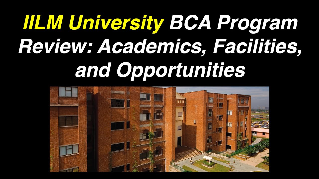 IILM University BCA Program Review: Academics, Facilities, and ...