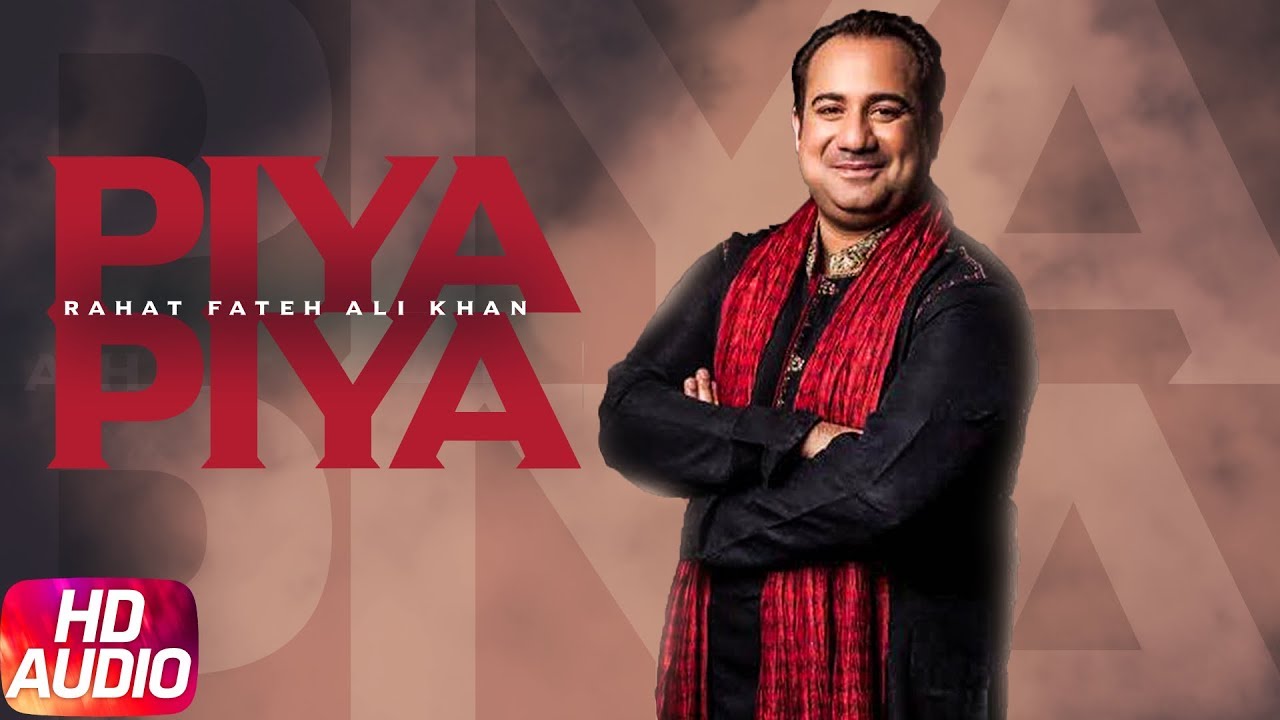 Piya Piya | Full Audio Song | Rahat Fateh Ali Khan | Latest Punjabi ...