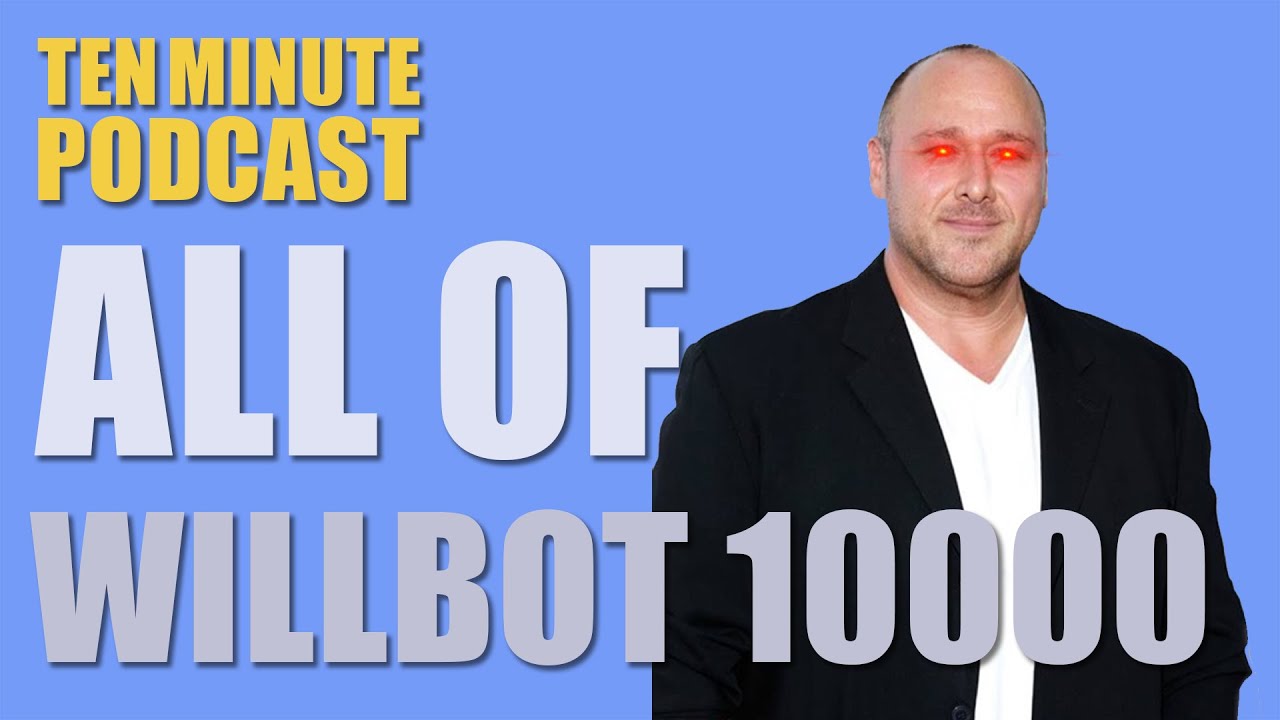 All of Willbot 10000 - Ten Minute Podcast | Chris D'Elia, Bryan Callen ...