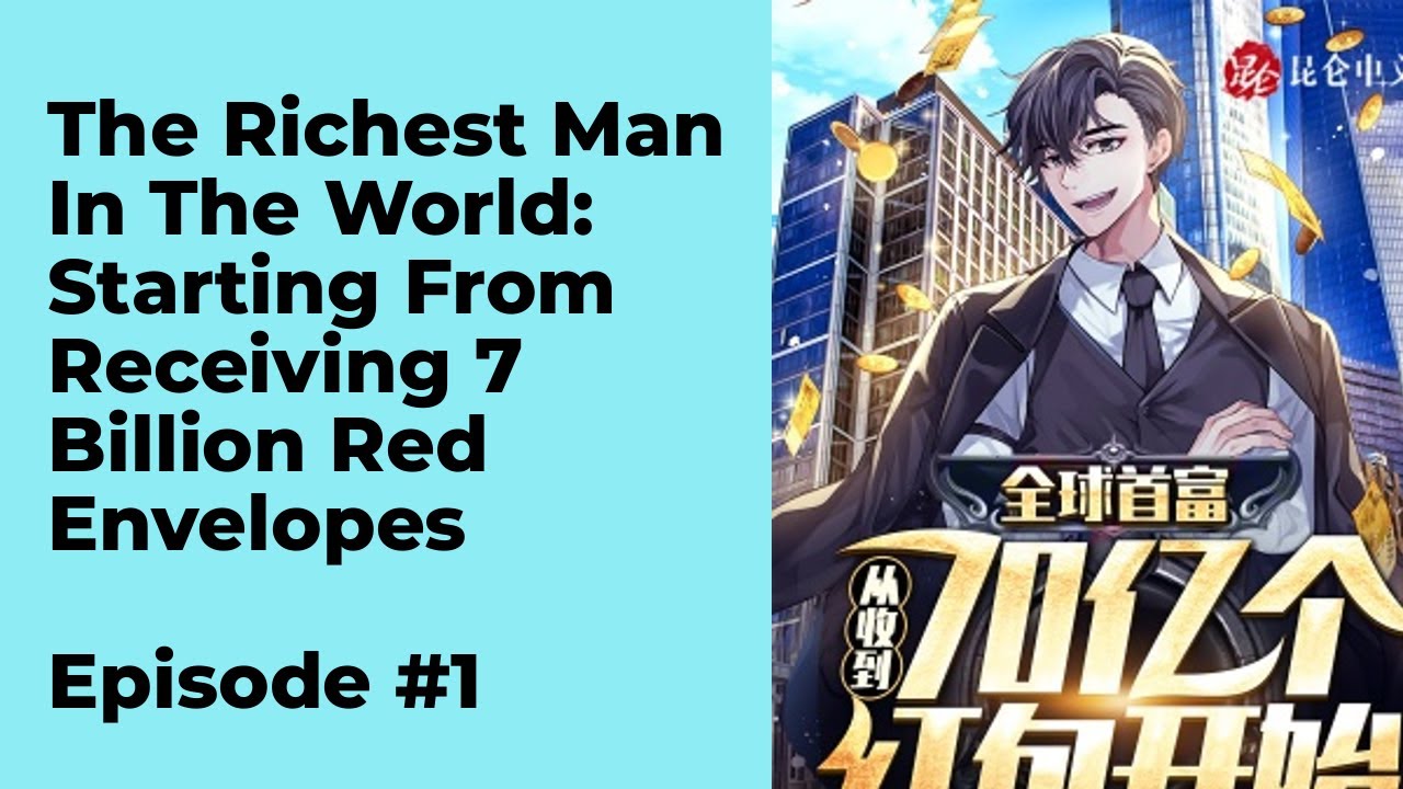 The Richest Man In the World: Starting From Receiving 7 Billion Red ...