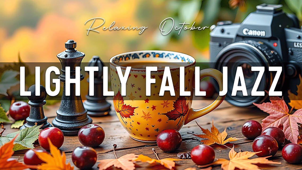 Lightly Fall Jazz ☕ Smooth Elegant Bossa Nova Cafe Music & Calm October ...