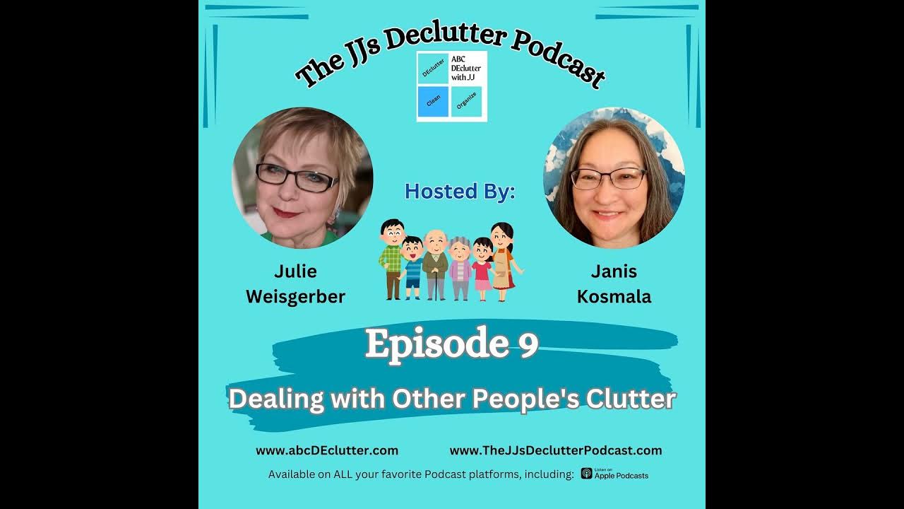 Episode 9 - Dealing with Other People’s Clutter ~ The JJs Declutter Podcast - YouTube