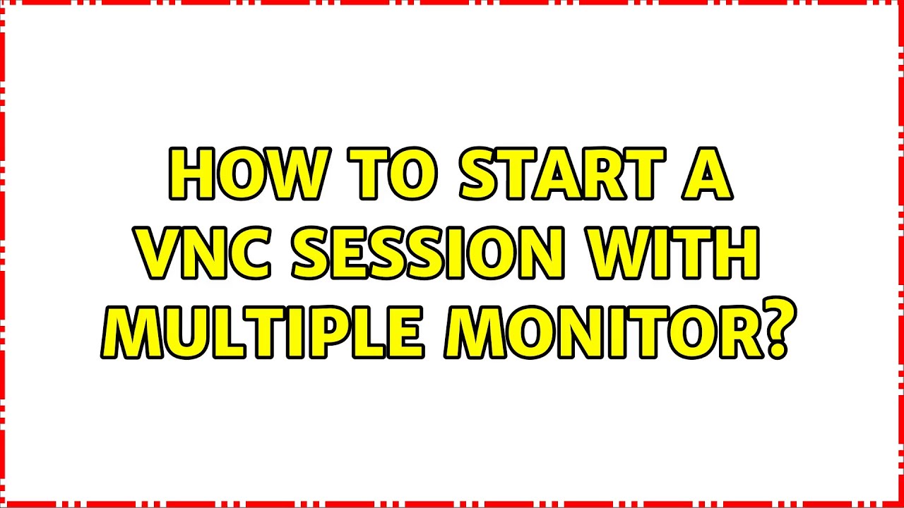 How To Start A Vnc Session With Multiple Monitor Youtube 8176