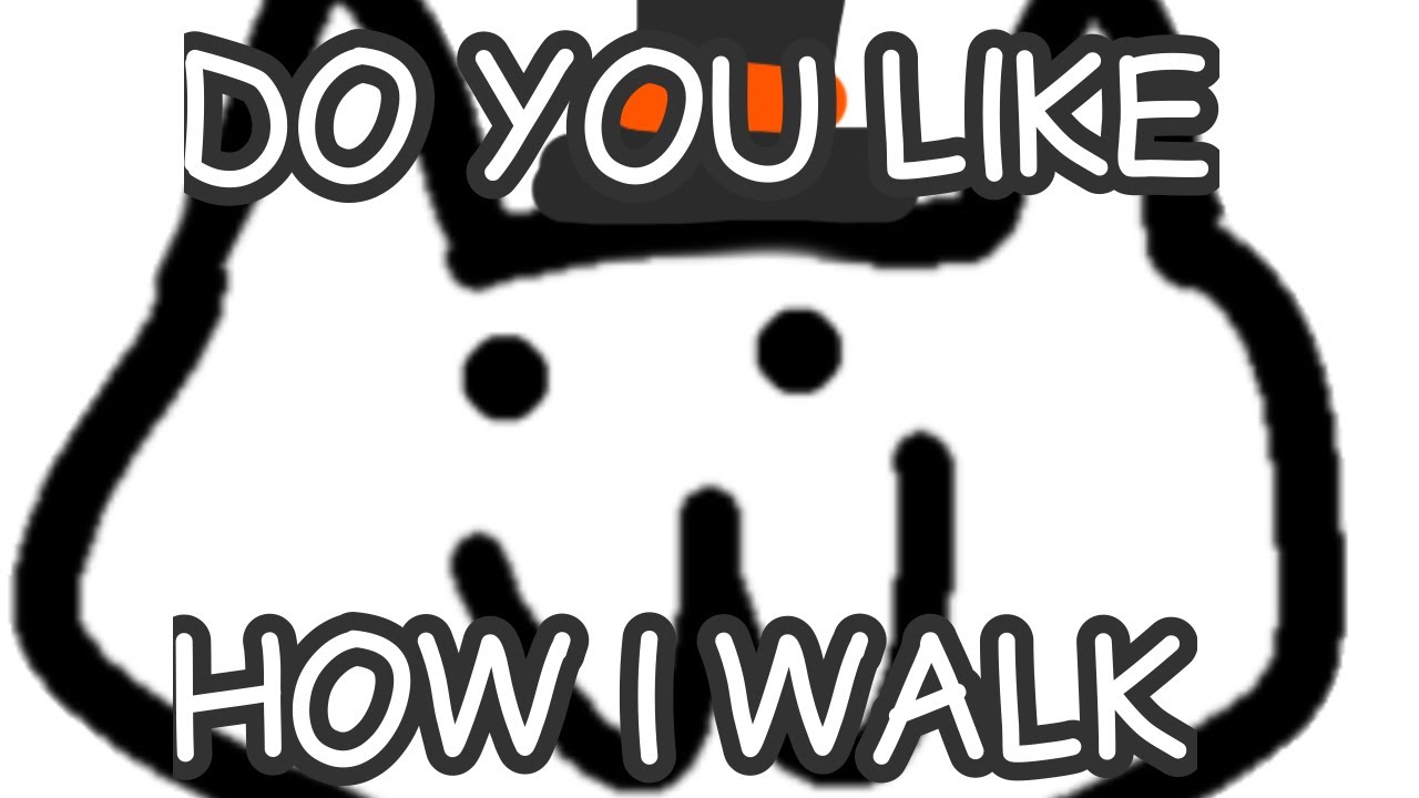 do you like how I walk - YouTube