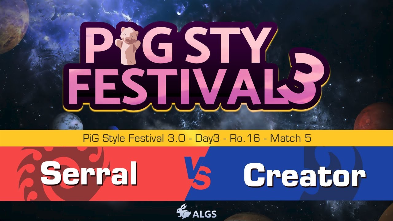 Creator vs. Serral - PvZ - PiG Sty Festival 3.0 - Day3 - Ro.16 - Match ...