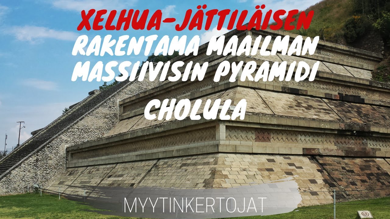 Xelhua-jättiläisen rakentama maailman massiivisin pyramidi – Cholula ...