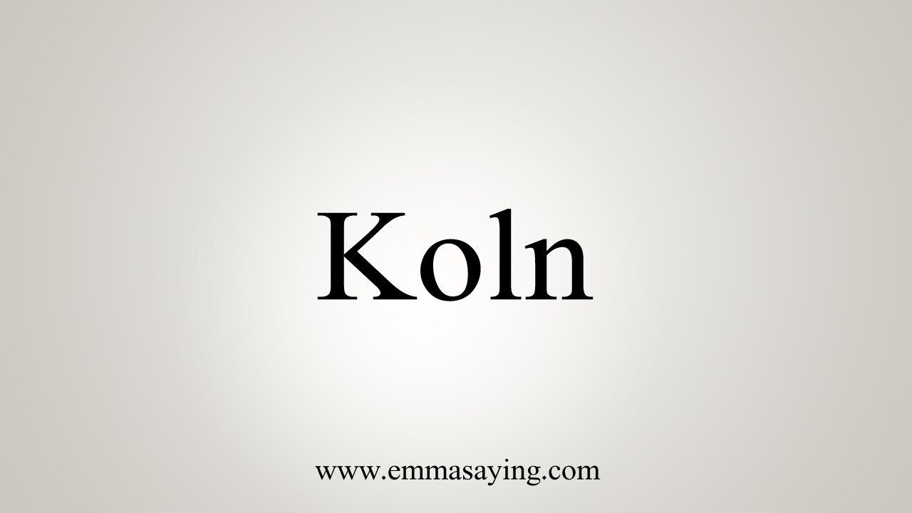 How To Say Koln - YouTube