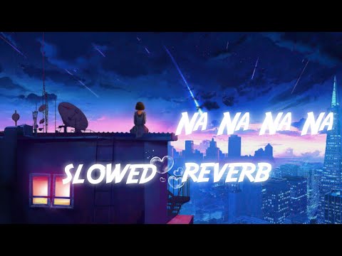 Na Na Na Na [Slowed + Reverb] - J Star | Punjabi lofi Song | Chill with Beats | Use Headphones 🎧💙