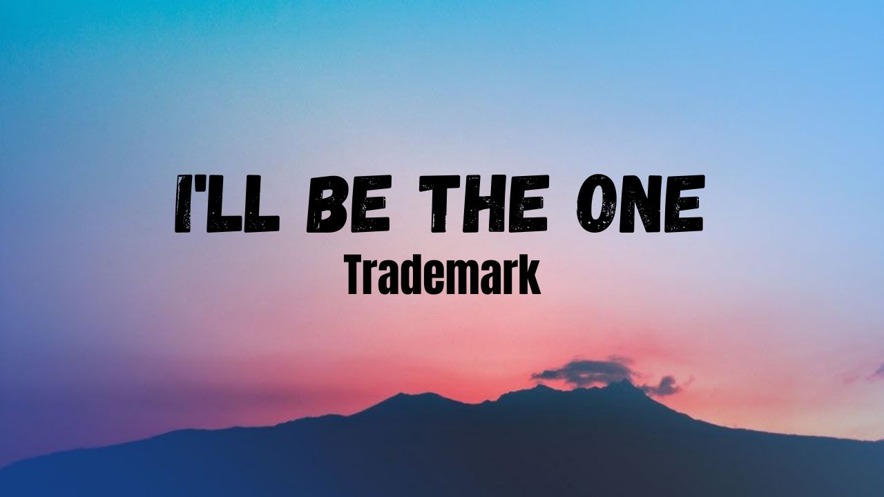 Trademark - I'll Be The One lyrics - YouTube Music