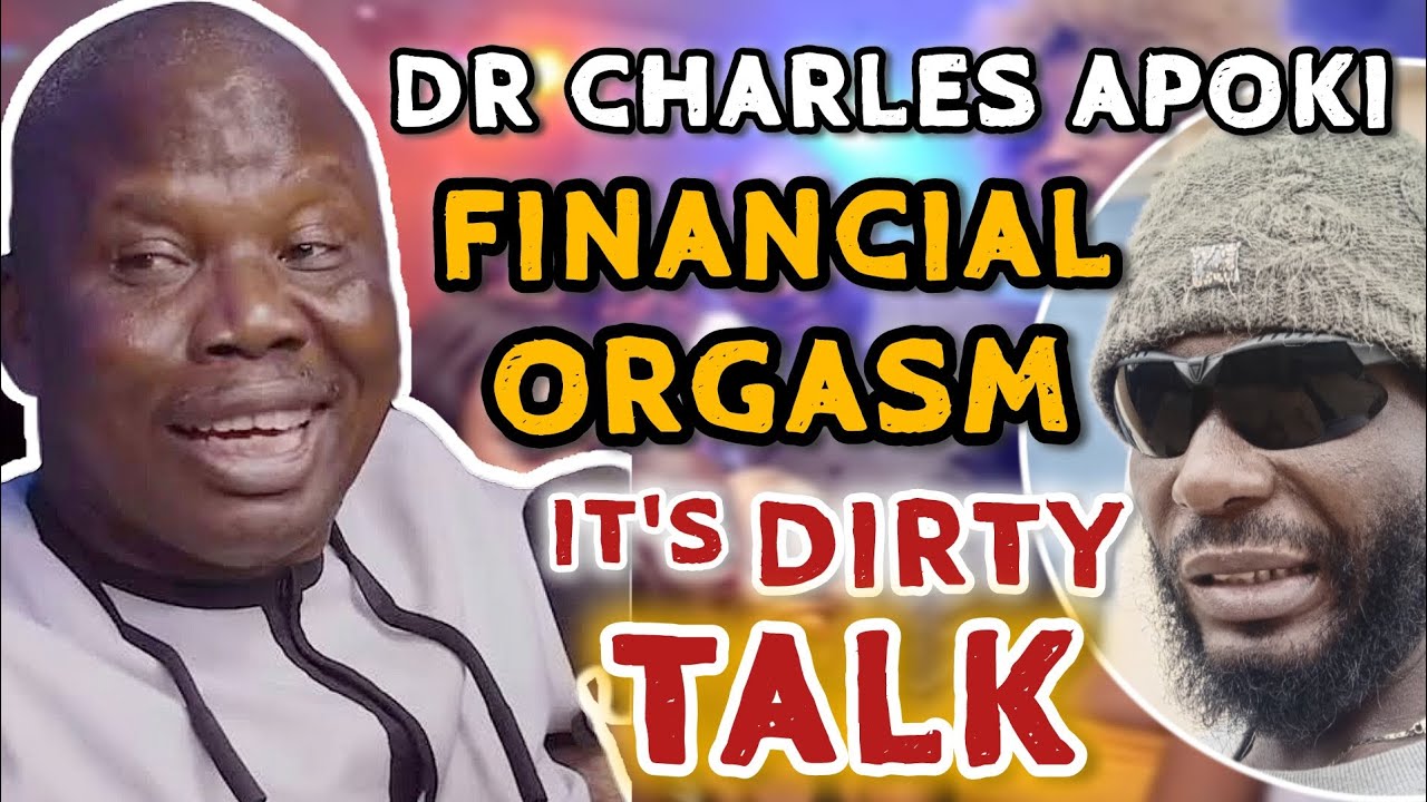 Dr. Charles Apoki's Controversial Take: Is 'Financial Orgasm' a Dirty ...