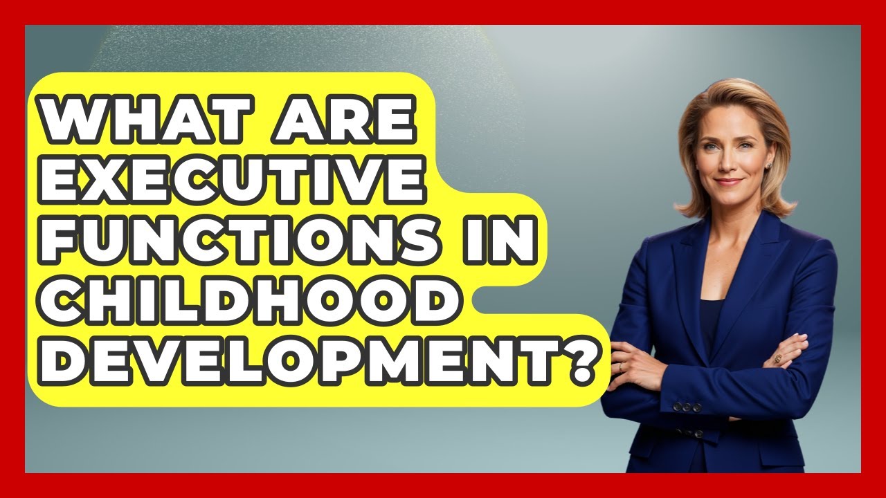 What Are Executive Functions In Childhood Development? - Anthropology ...