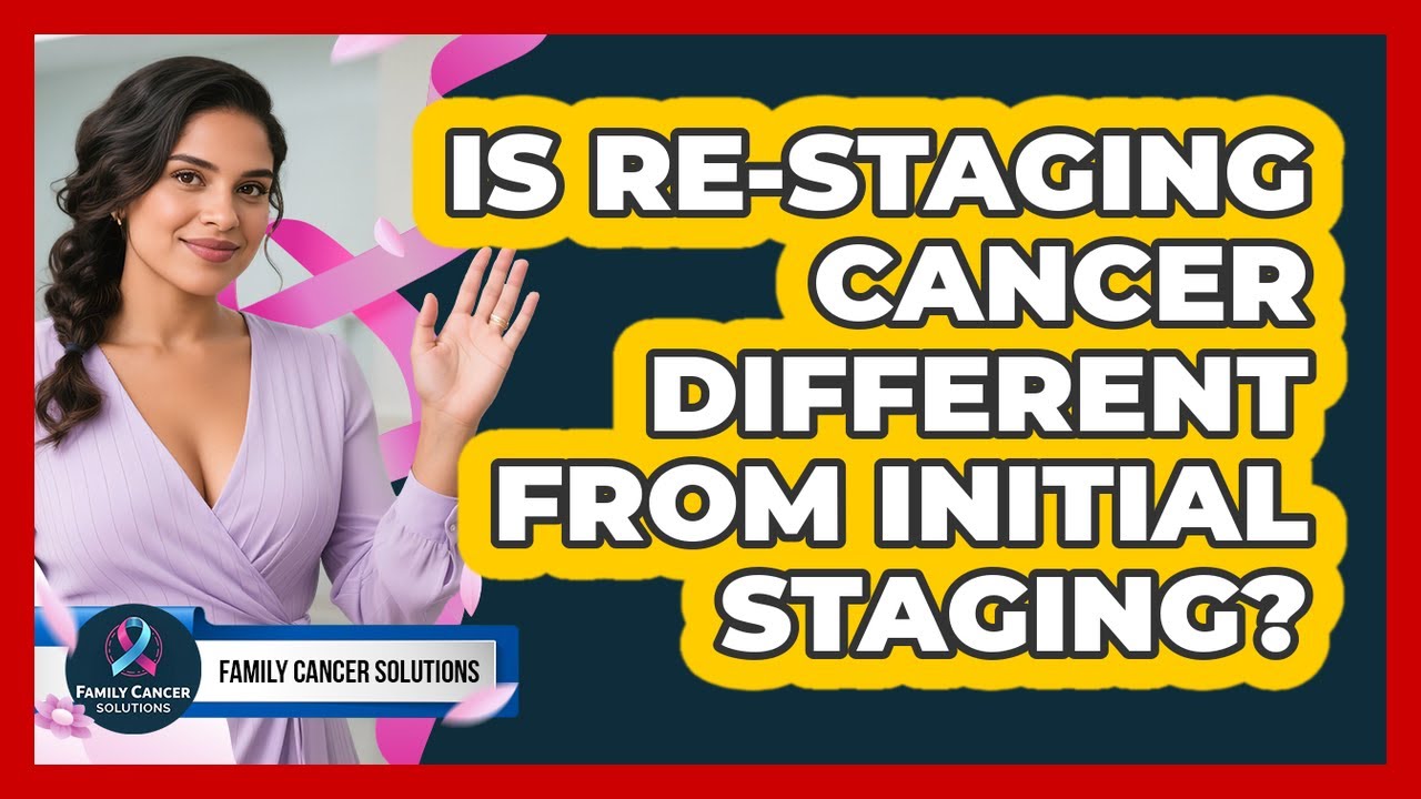 Is Re-Staging Cancer Different From Initial Staging? - YouTube