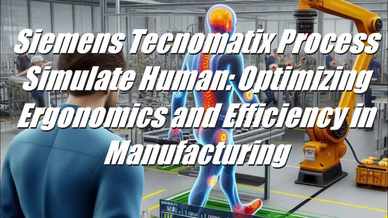 [TTS] Siemens Tecnomatix Process Simulate Human: Optimizing Ergonomics ...