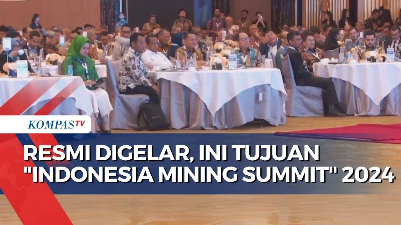 Indonesia Mining Summit 2024 Resmi Digelar, Bahas Program Hilirisasi ...