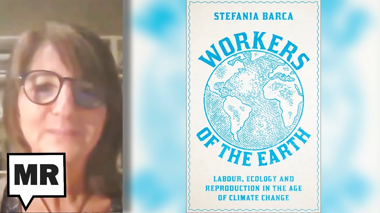 Reconciling Labor & Environmental Imperatives | Stefania Barca | TMR ...