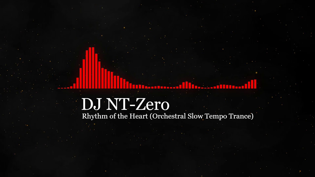DJ NT-Zero - Rhythm of the Heart (Orchestral Slow Tempo Trance) - YouTube