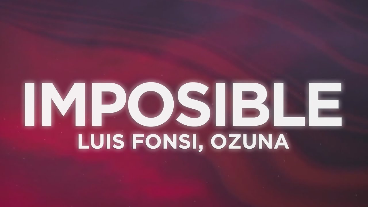 Luis Fonsi, Ozuna - Imposible (Letra/Lyrics) | Letras Latinas - YouTube