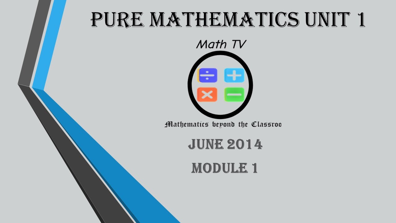 PURE MATHEMATICS UNIT 1 JUNE 2014 MODULE 1 - YouTube